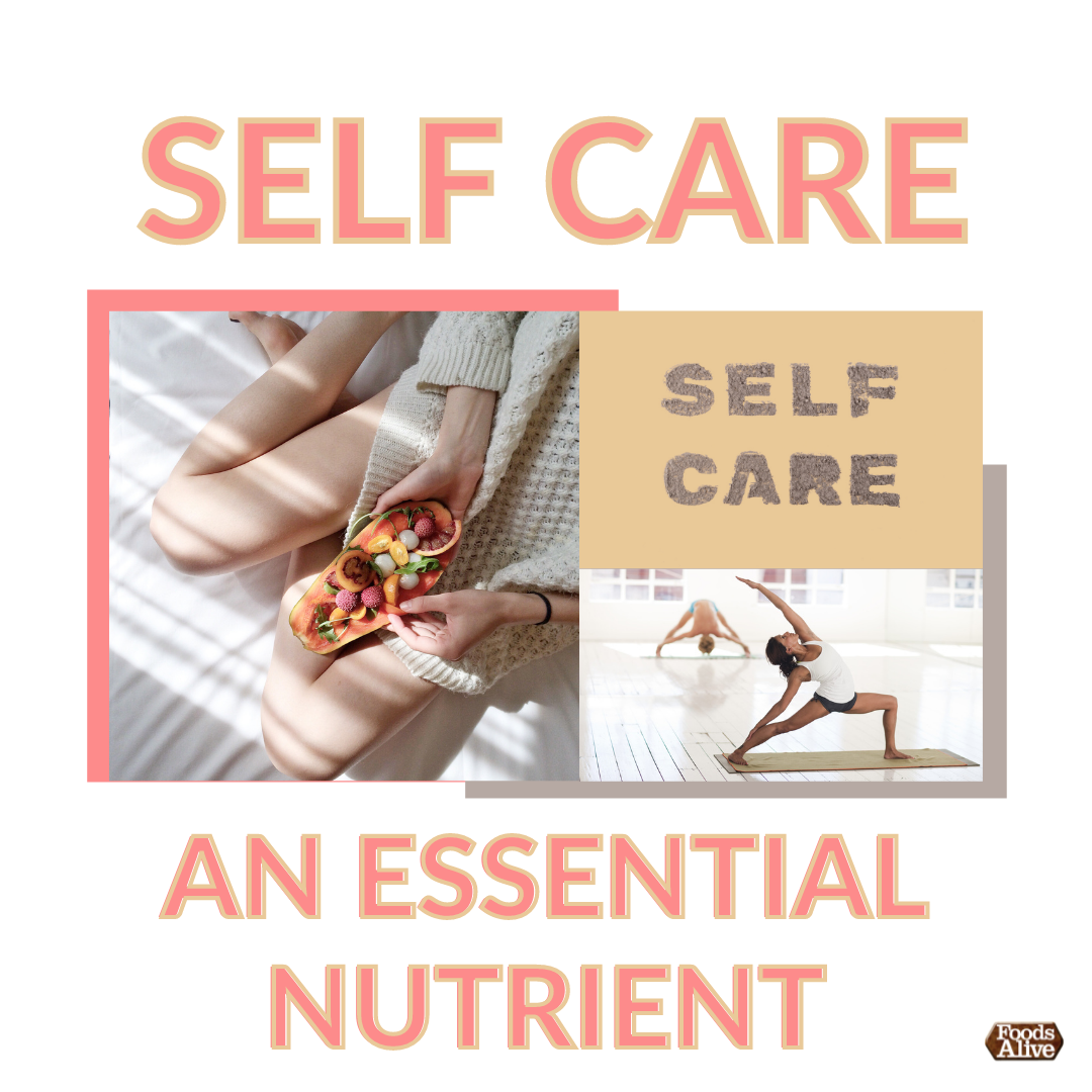 Self-Care: An Essential Nutrient – Foods Alive Inc.
