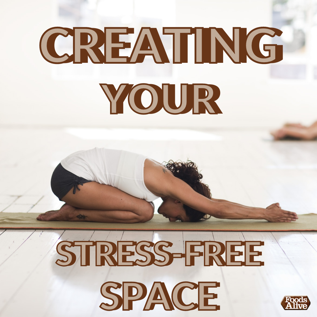 Creating Your Stress-Free Space – Foods Alive Inc.